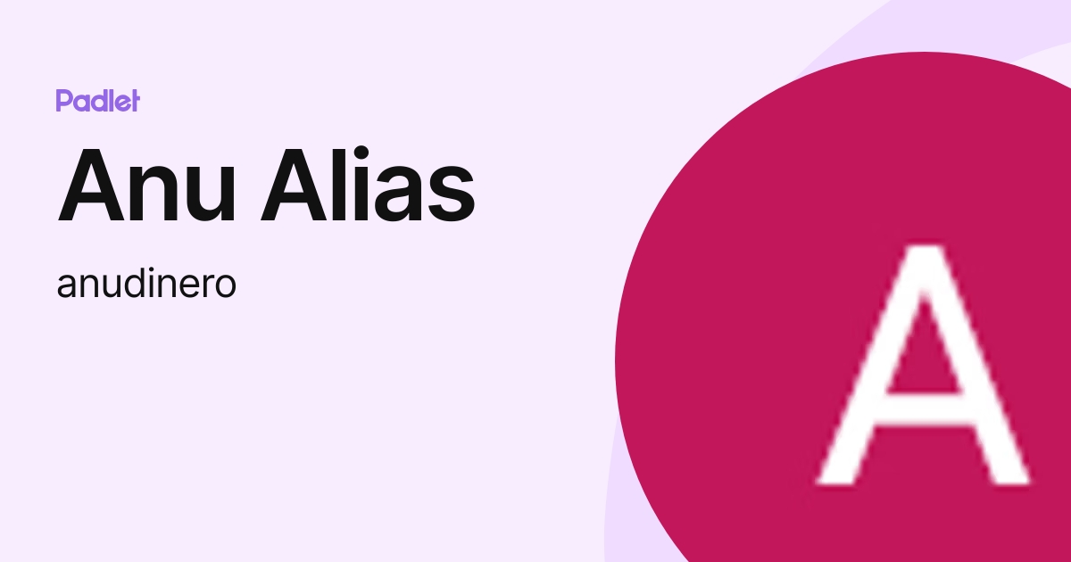 Anu Alias (anudinero) profile | Padlet