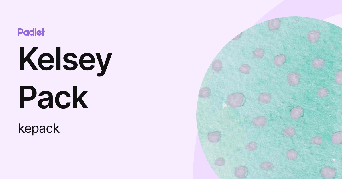 Kelsey Pack (kepack) profile | Padlet
