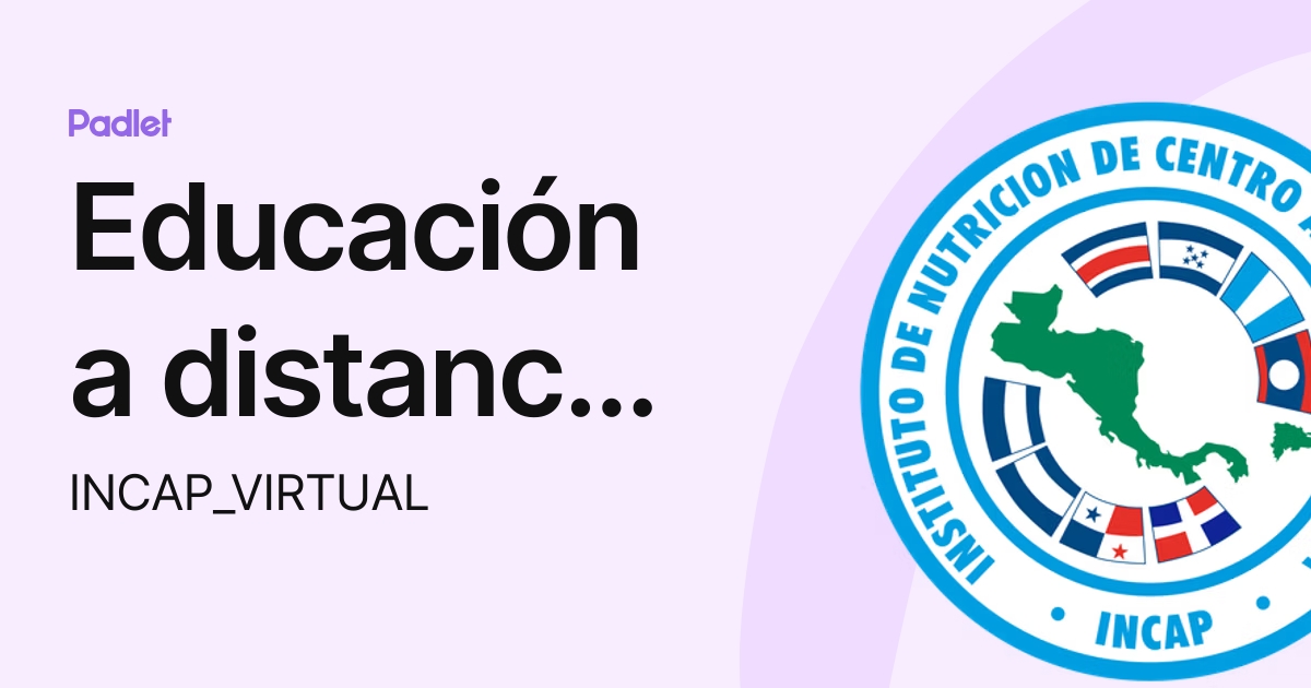 Educación a distancia INCAP VIRTUAL (INCAP_VIRTUAL) profile | Padlet