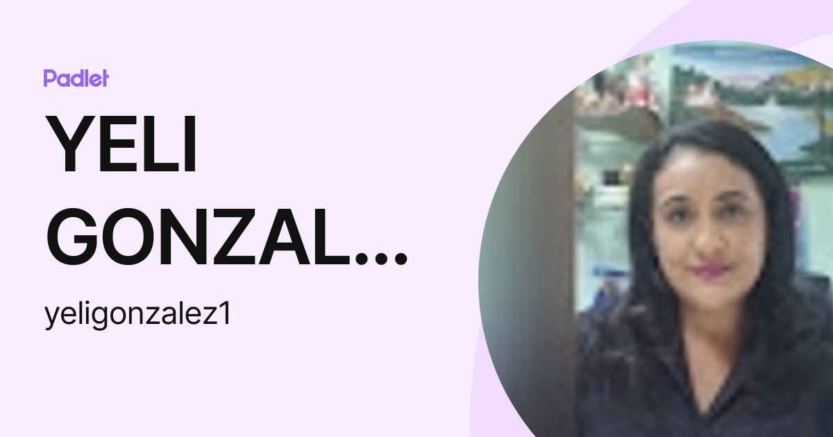 YELI GONZALEZ (yeligonzalez1) profile | Padlet