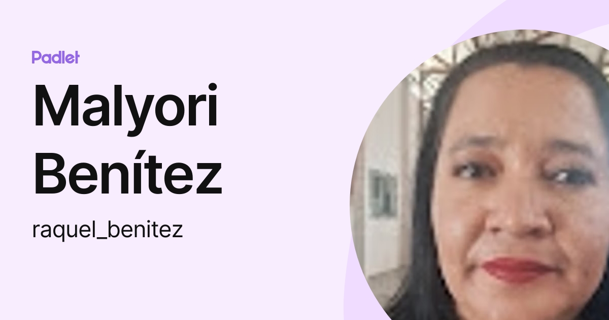 Malyori Bení­tez (raquel_benitez) profile | Padlet