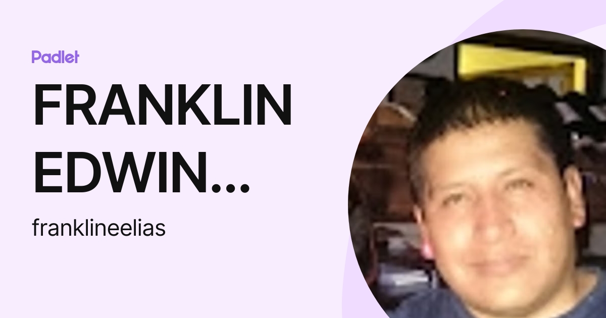FRANKLIN EDWIN ELIAS GOMEZ (franklineelias) profile | Padlet