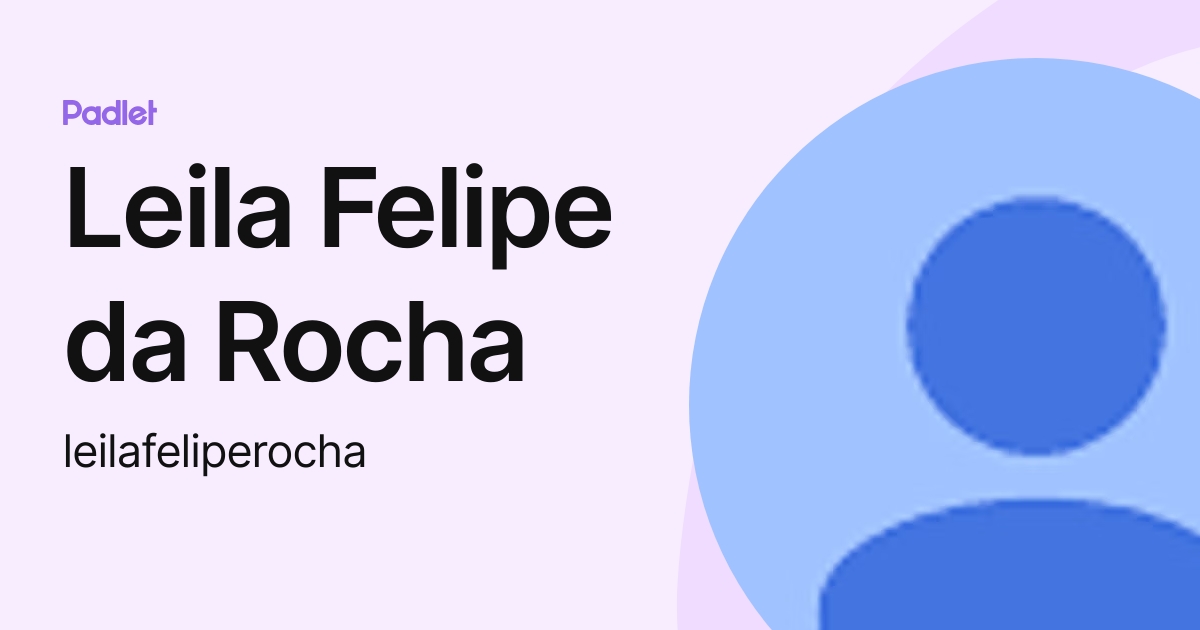 Leila Felipe da Rocha (leilafeliperocha) profile | Padlet