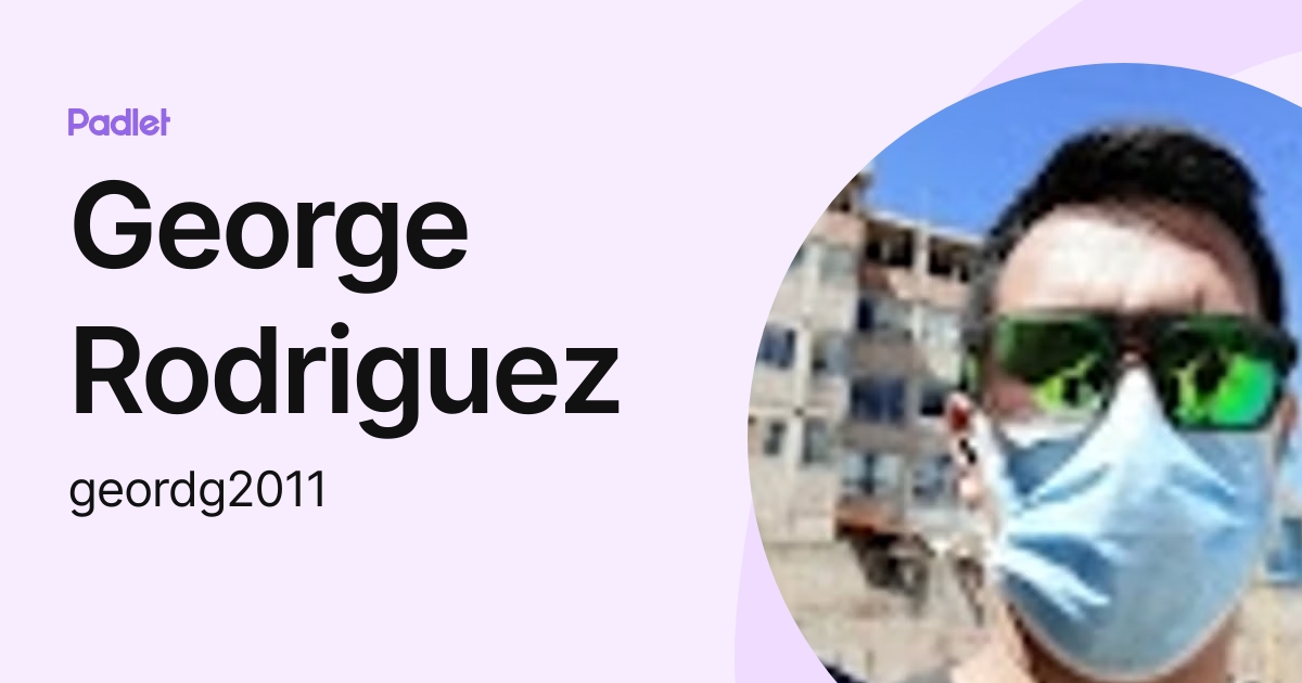 George Rodriguez (geordg2011) profile | Padlet