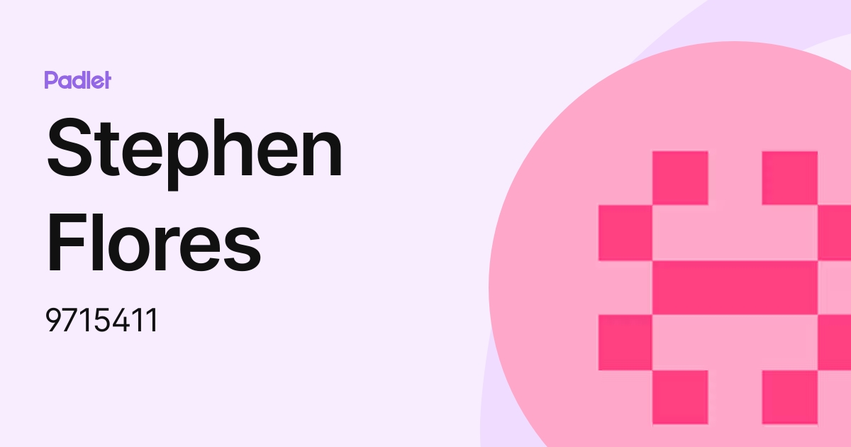 Stephen Flores (9715411) profile | Padlet