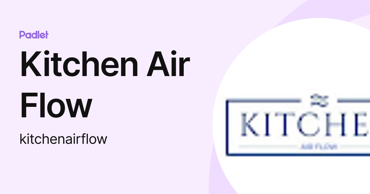 Kitchen Air Flow (kitchenairflow) profile | Padlet