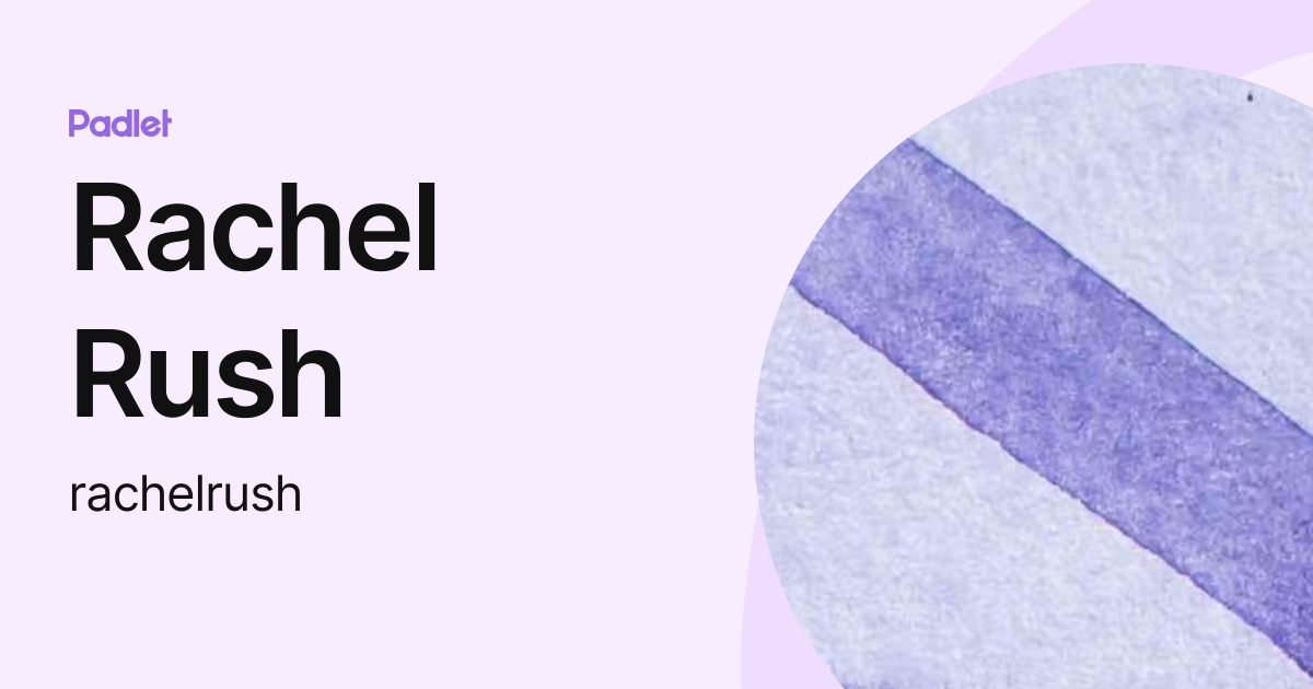 Rachel Rush (rachelrush) profile | Padlet