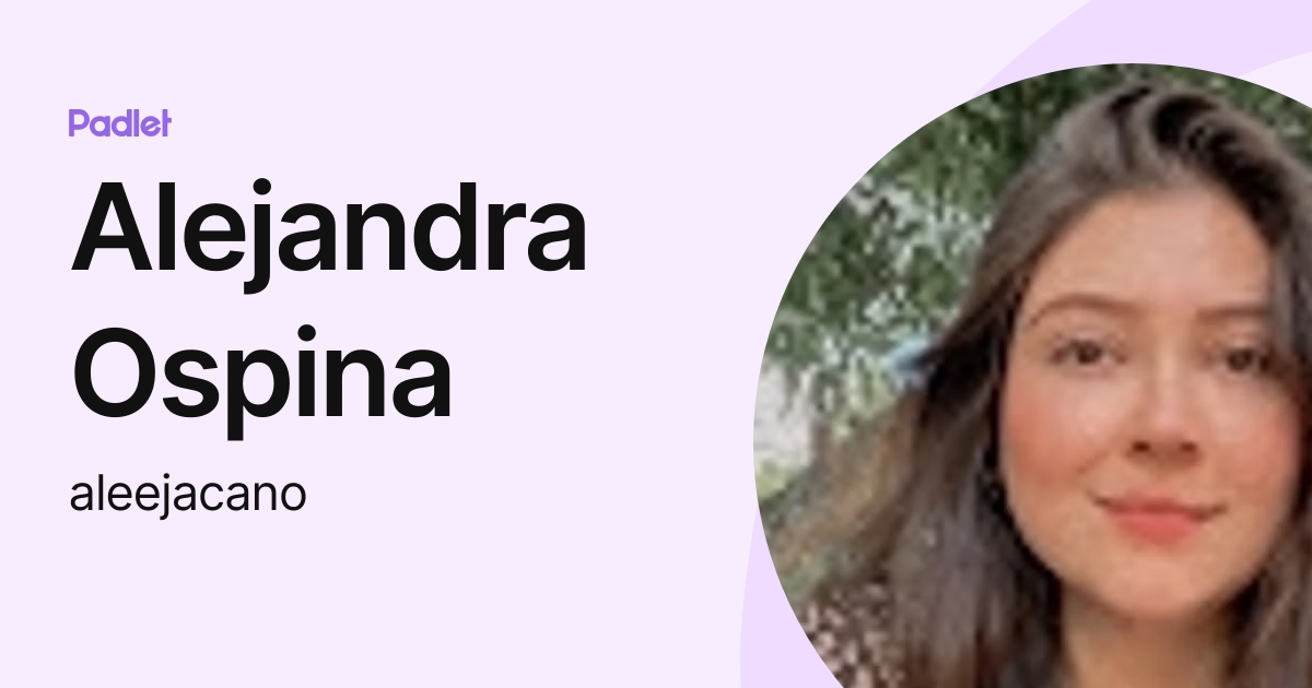 Alejandra Ospina (aleejacano) profile | Padlet