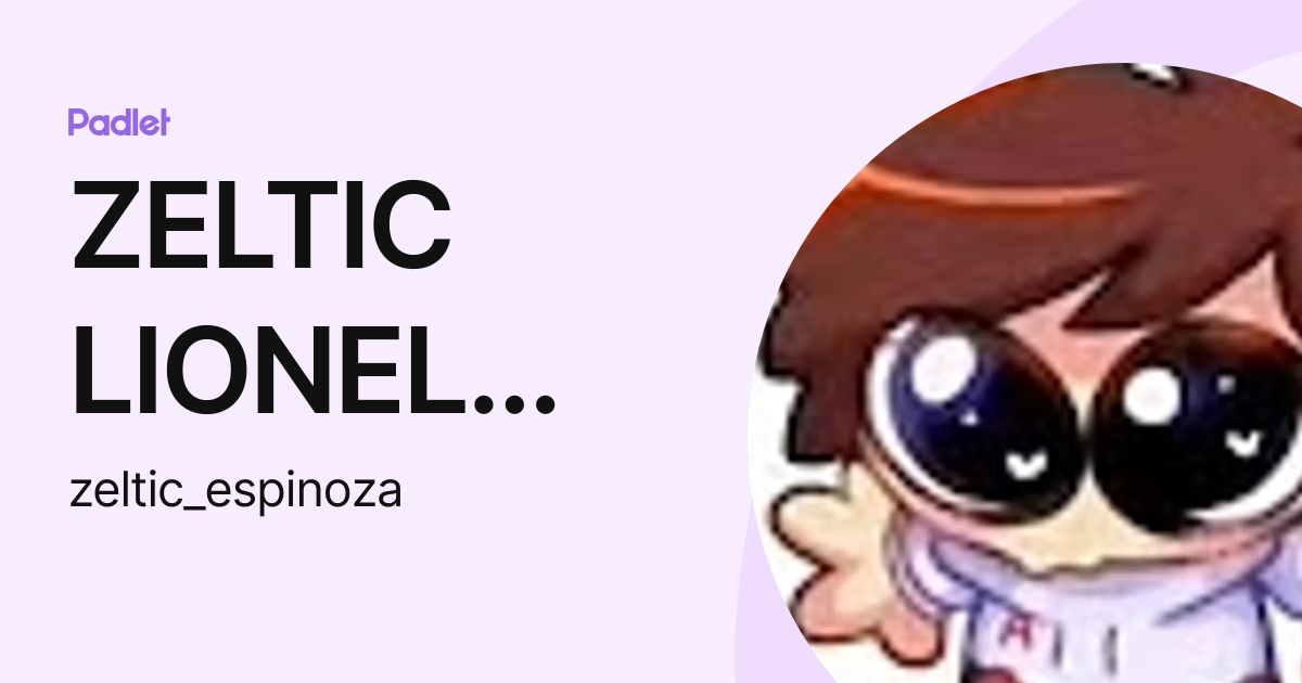 ZELTIC LIONEL ESPINOZA URIBE (zeltic_espinoza) profile | Padlet