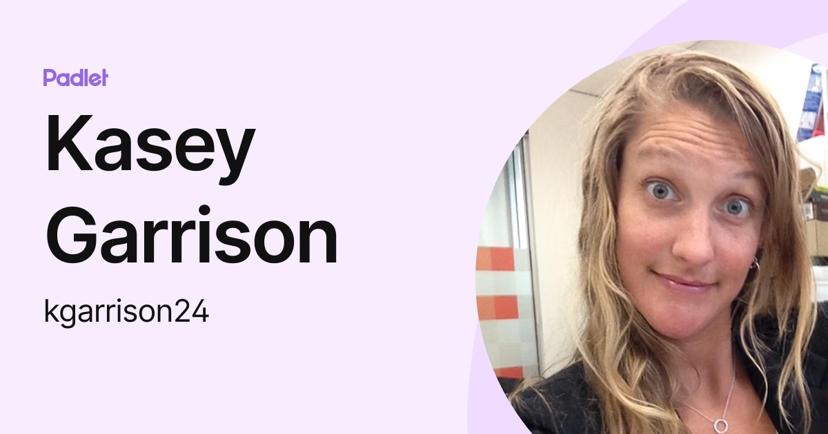 Kasey Garrison (kgarrison24) profile | Padlet