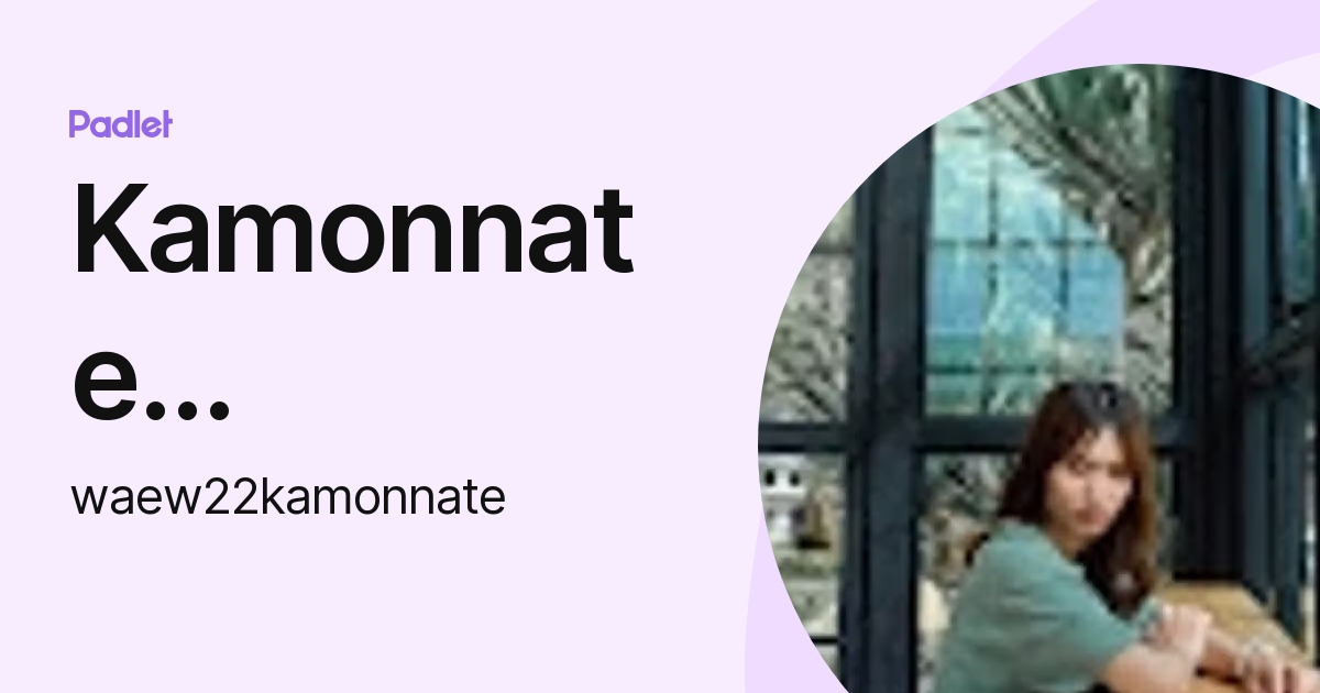 Kamonnate Sripoomrat (waew22kamonnate) profile | Padlet