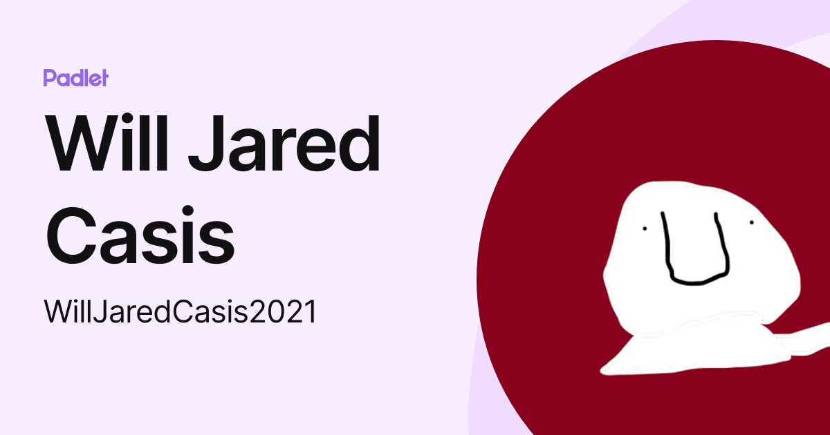 Will Jared Casis (WillJaredCasis2021) profile | Padlet