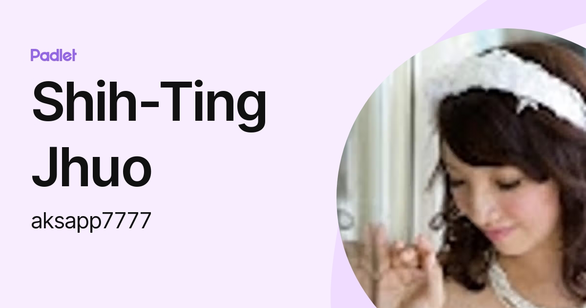Shih-Ting Jhuo (aksapp7777) profile | Padlet