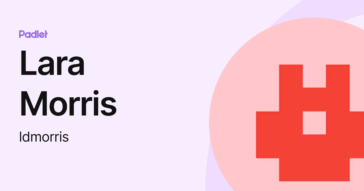 Lara Morris (ldmorris) profile | Padlet