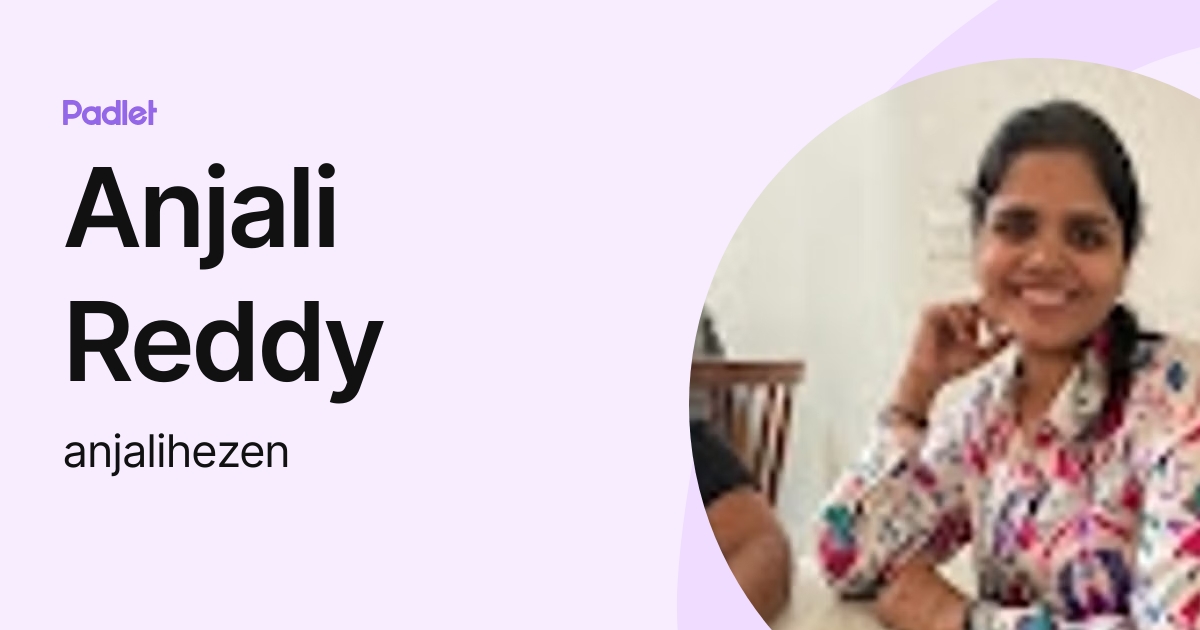 Anjali Reddy (anjalihezen) profile | Padlet