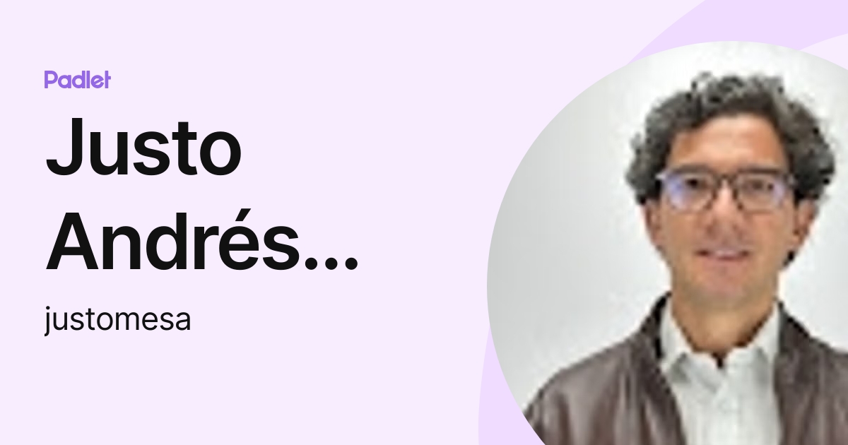 Justo Andrés Mesa Ortiz (justomesa) profile | Padlet