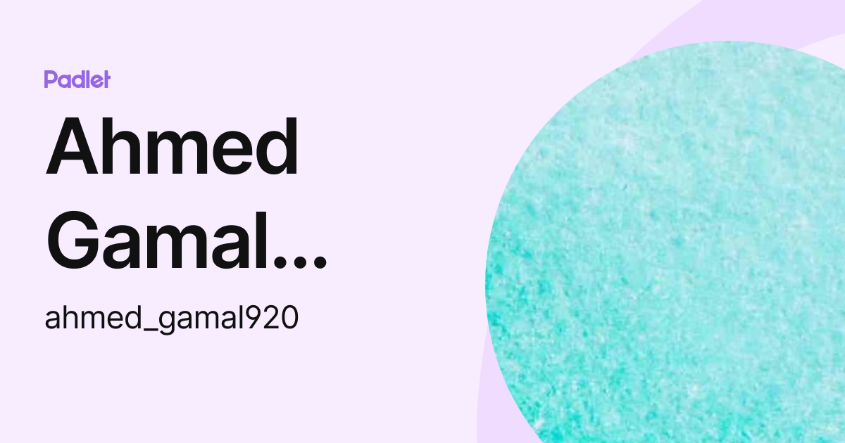Ahmed Gamal Khalil (ahmed_gamal920) profile | Padlet