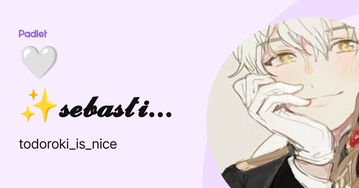 🤍 𝓼𝓮𝓫𝓪𝓼𝓽𝓲𝓪𝓷 🤍 (todoroki_is_nice) profile | Padlet