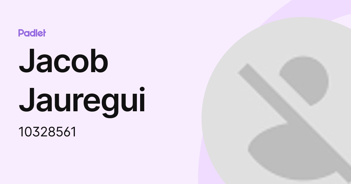Jacob Jauregui (10328561) profile | Padlet