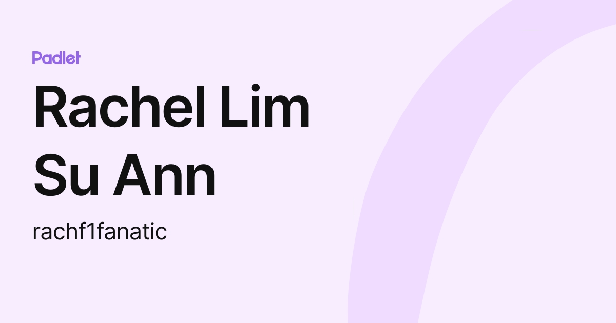 Rachel Lim Su Ann (rachf1fanatic) profile | Padlet