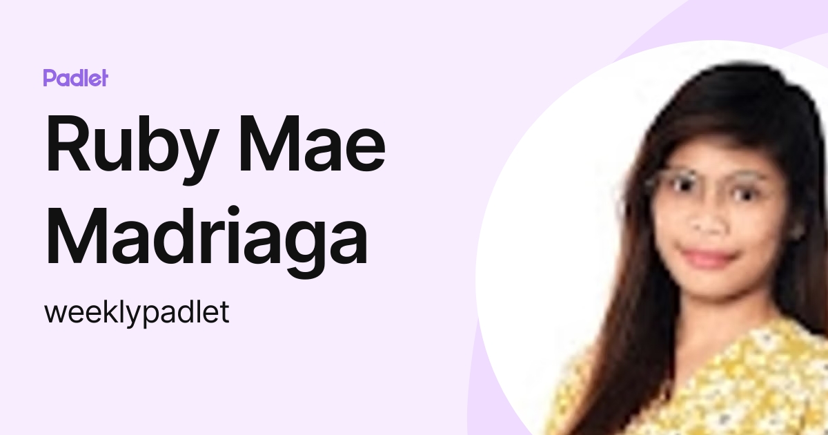 Ruby Mae Madriaga (weeklypadlet) profile | Padlet