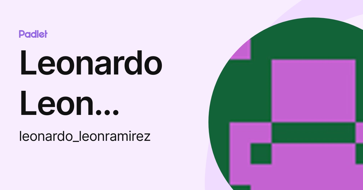 Leonardo Leon Ramirez (leonardo_leonramirez) profile | Padlet