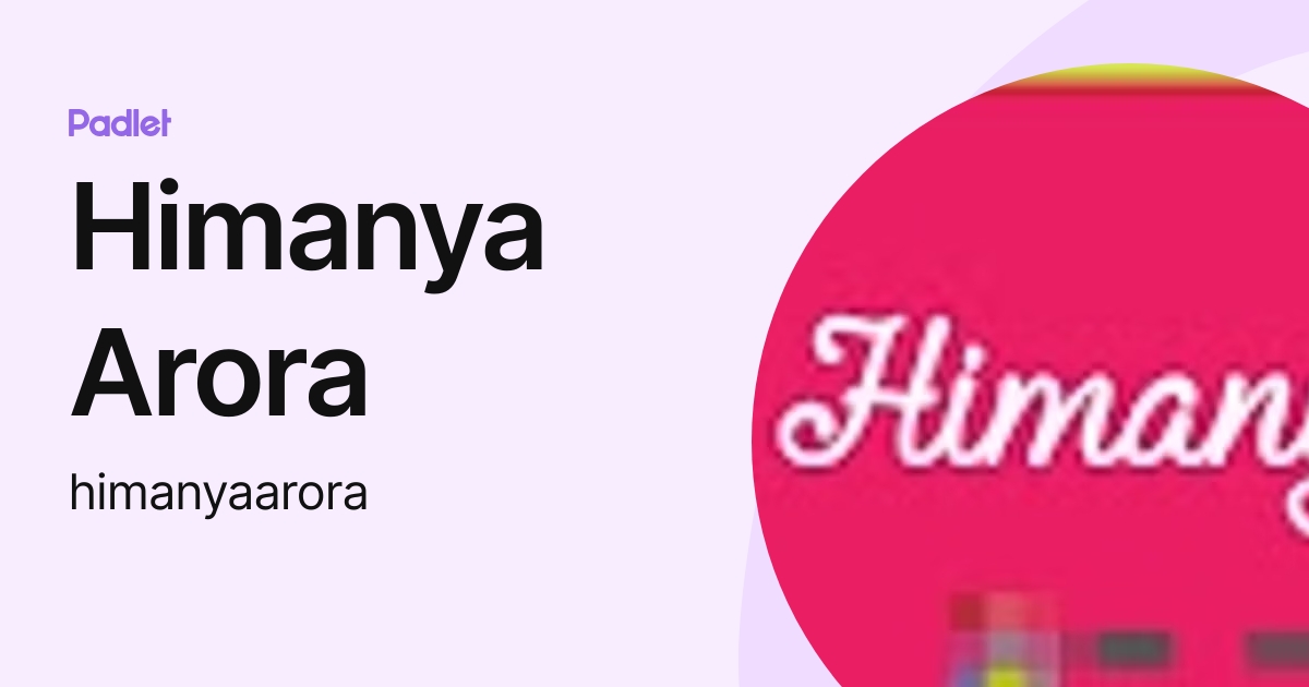 Himanya Arora (himanyaarora) profile | Padlet