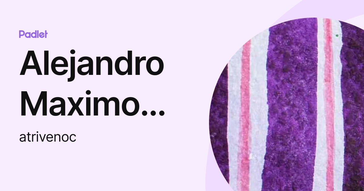 Alejandro Maximo TRIVEÑO CANGAHUALA (atrivenoc) profile | Padlet