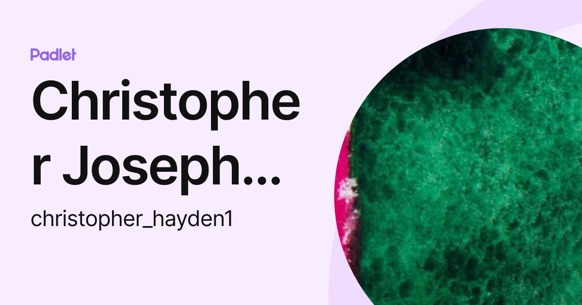 Christopher Joseph Hayden (christopher_hayden1) profile | Padlet