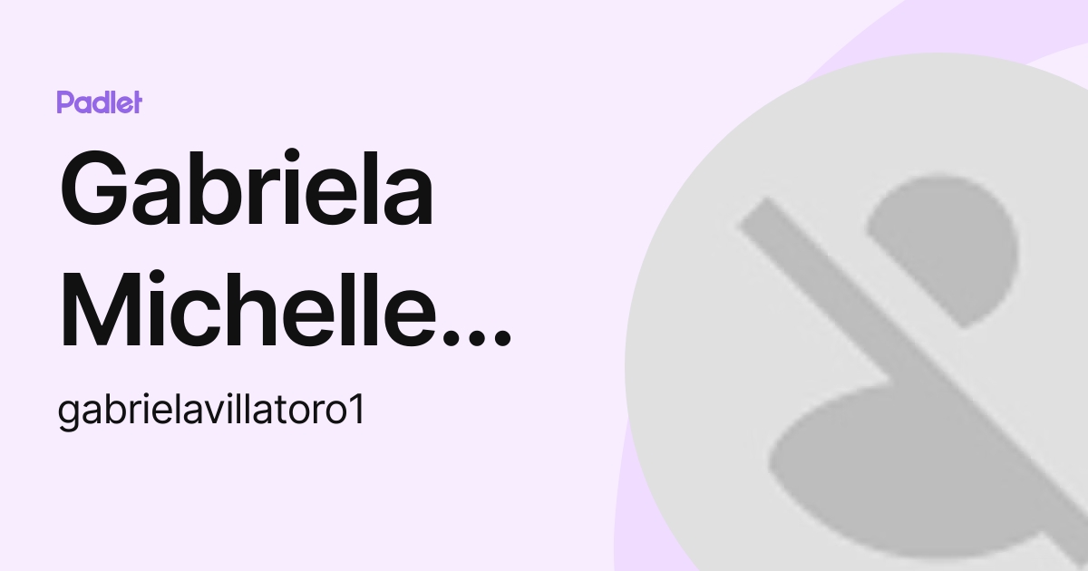Gabriela Michelle Villatoro Castro (gabrielavillatoro1) profile | Padlet