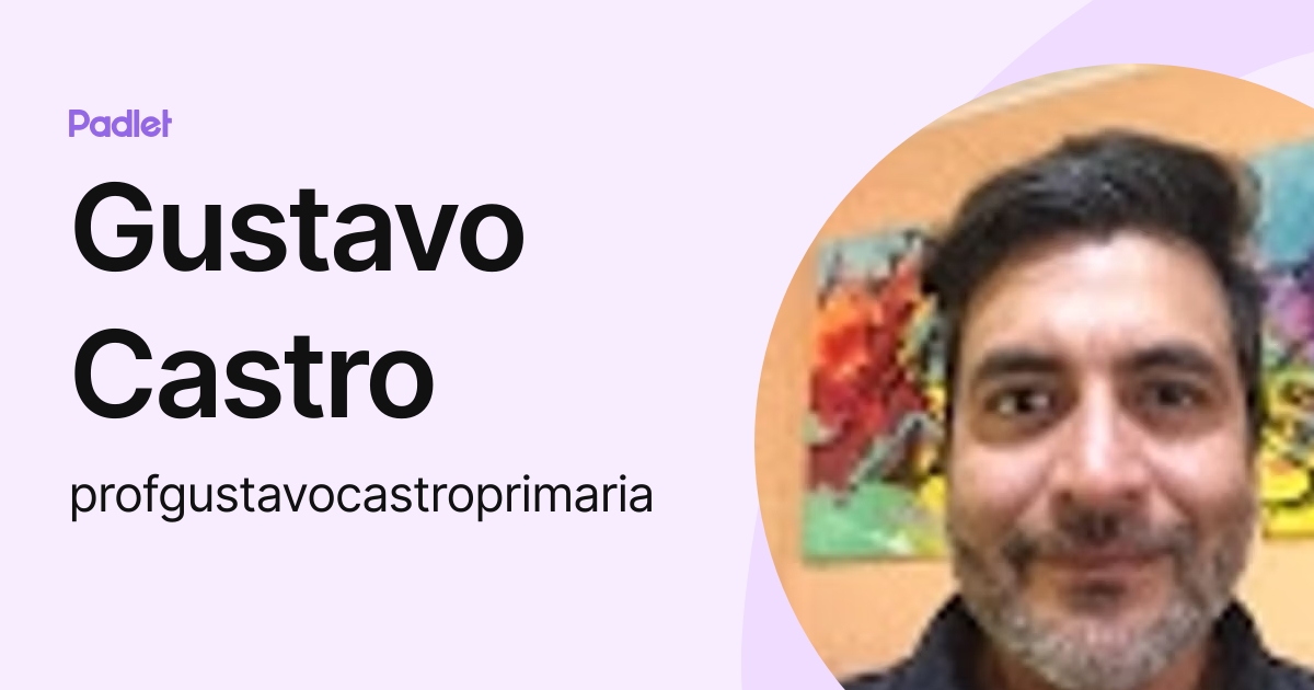Gustavo Castro (profgustavocastroprimaria) profile | Padlet