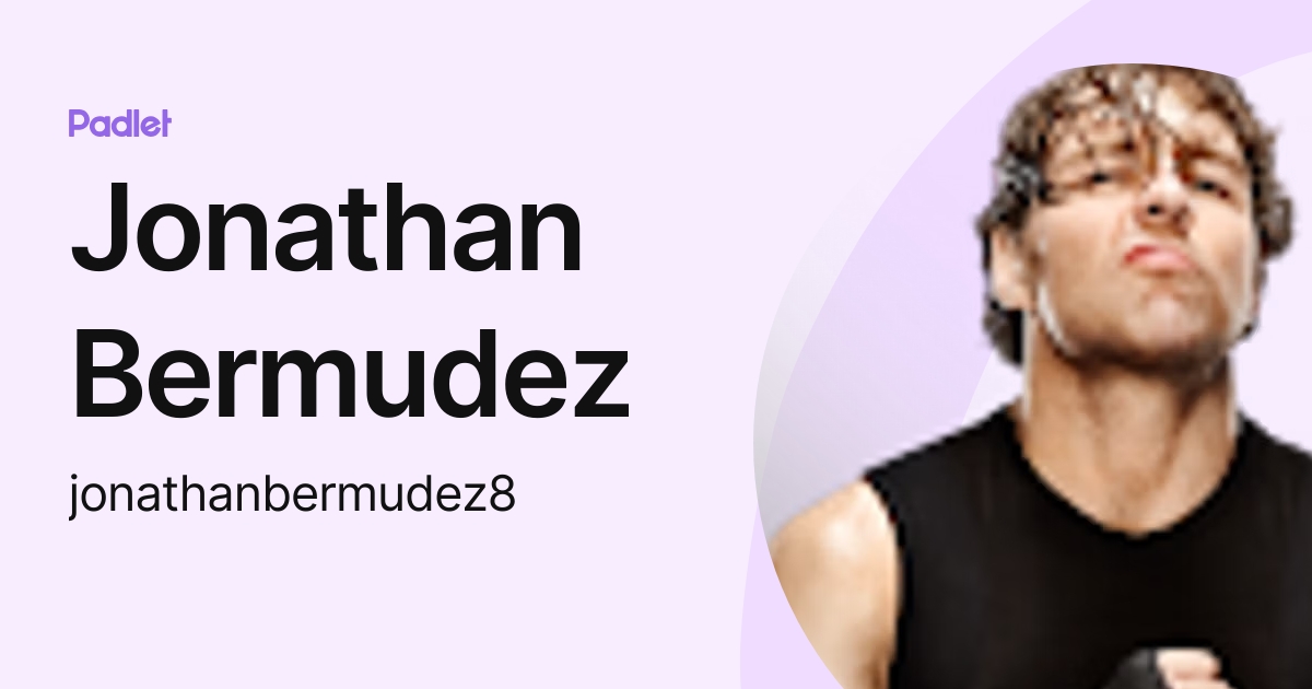Jonathan Bermudez (jonathanbermudez8) profile | Padlet