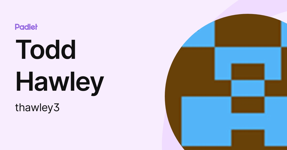 Todd Hawley (thawley3) profile | Padlet