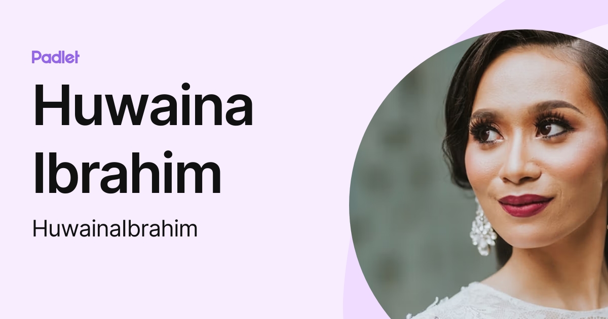 Huwaina Ibrahim (HuwainaIbrahim) profile | Padlet