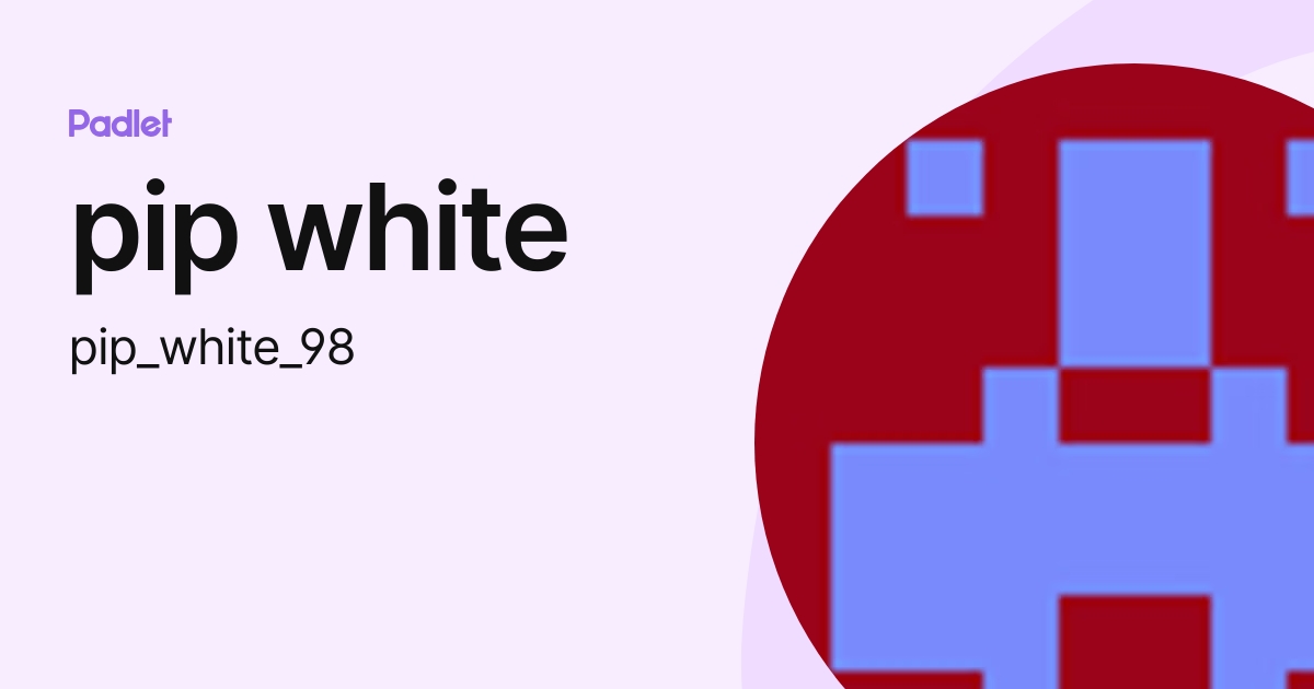 pip white (pip_white_98) profile | Padlet