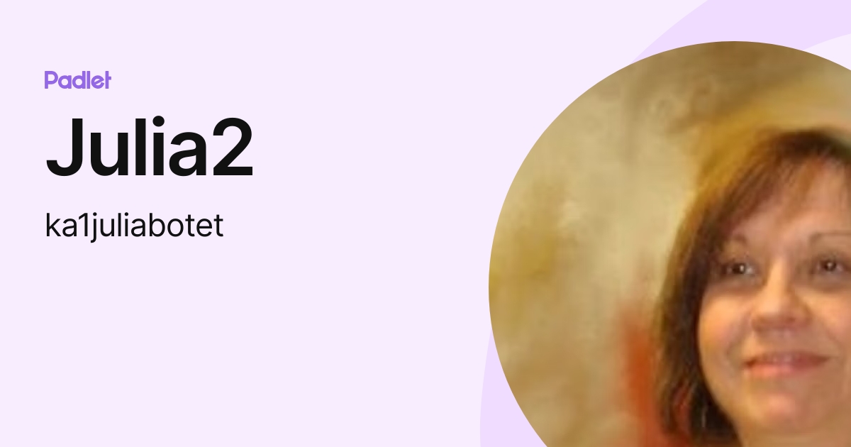 Julia2 (ka1juliabotet) profile | Padlet