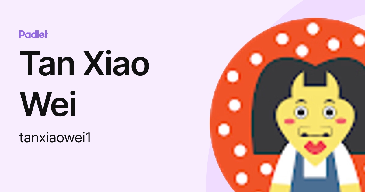 Tan Xiao Wei (tan_xiao_wei) profile | Padlet