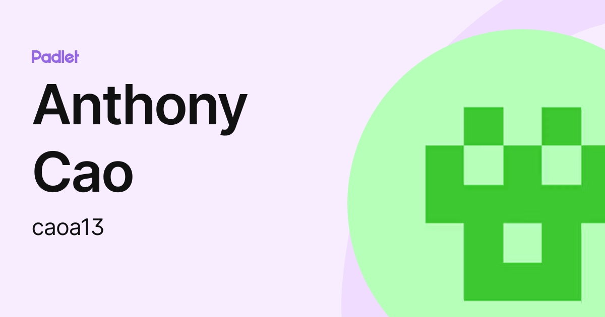 Anthony Cao (caoa13) profile | Padlet