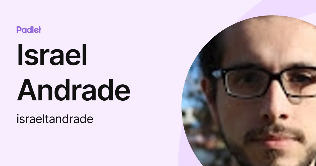 Israel Andrade (israeltandrade) profile | Padlet