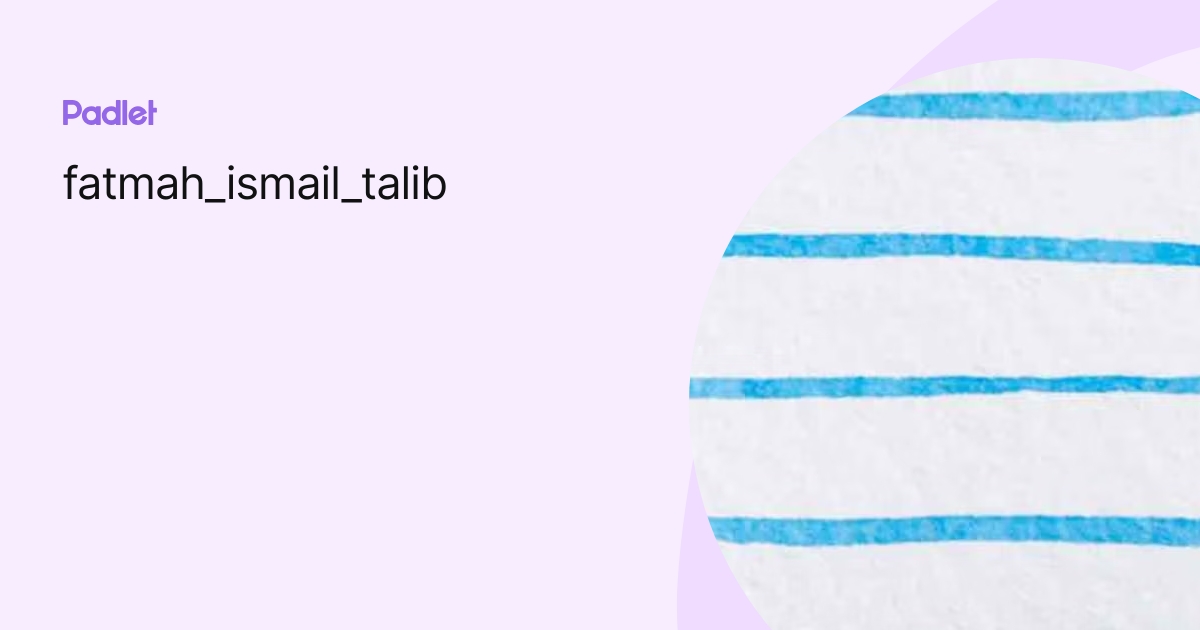 fatmah_ismail_talib profile | Padlet