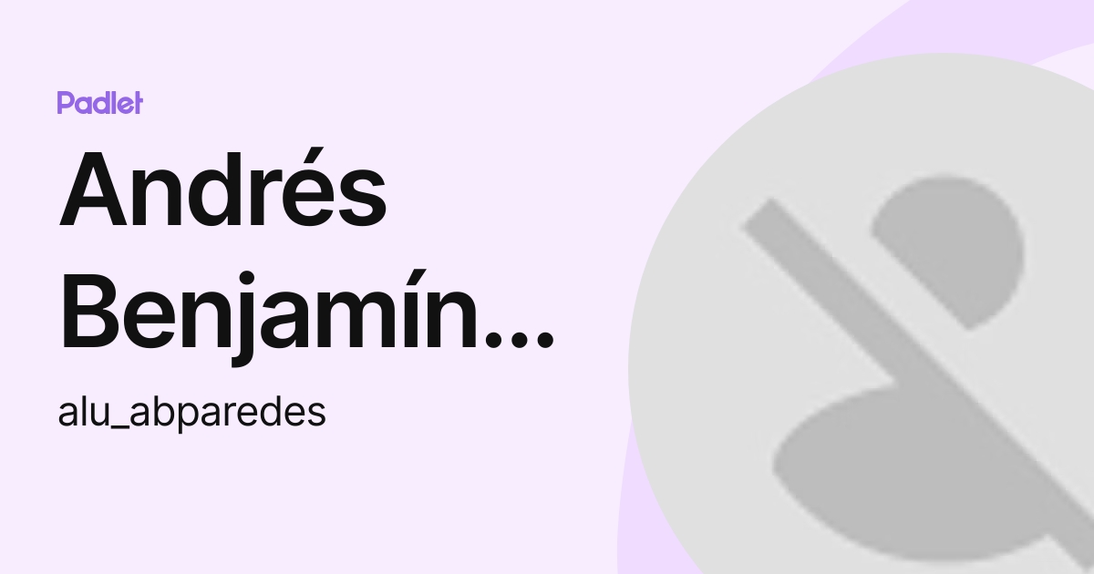 Andrés Benjamín Paredes Monge (alu_abparedes) profile | Padlet