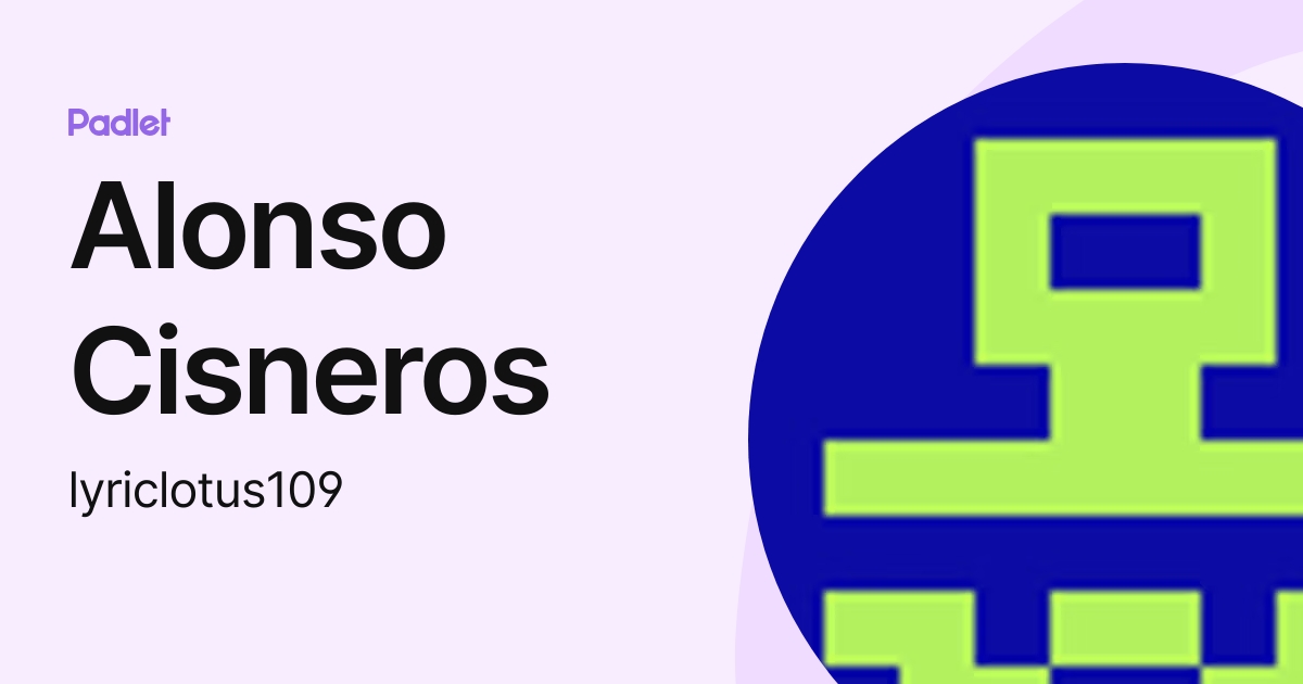 Alonso Cisneros (lyriclotus109) profile | Padlet