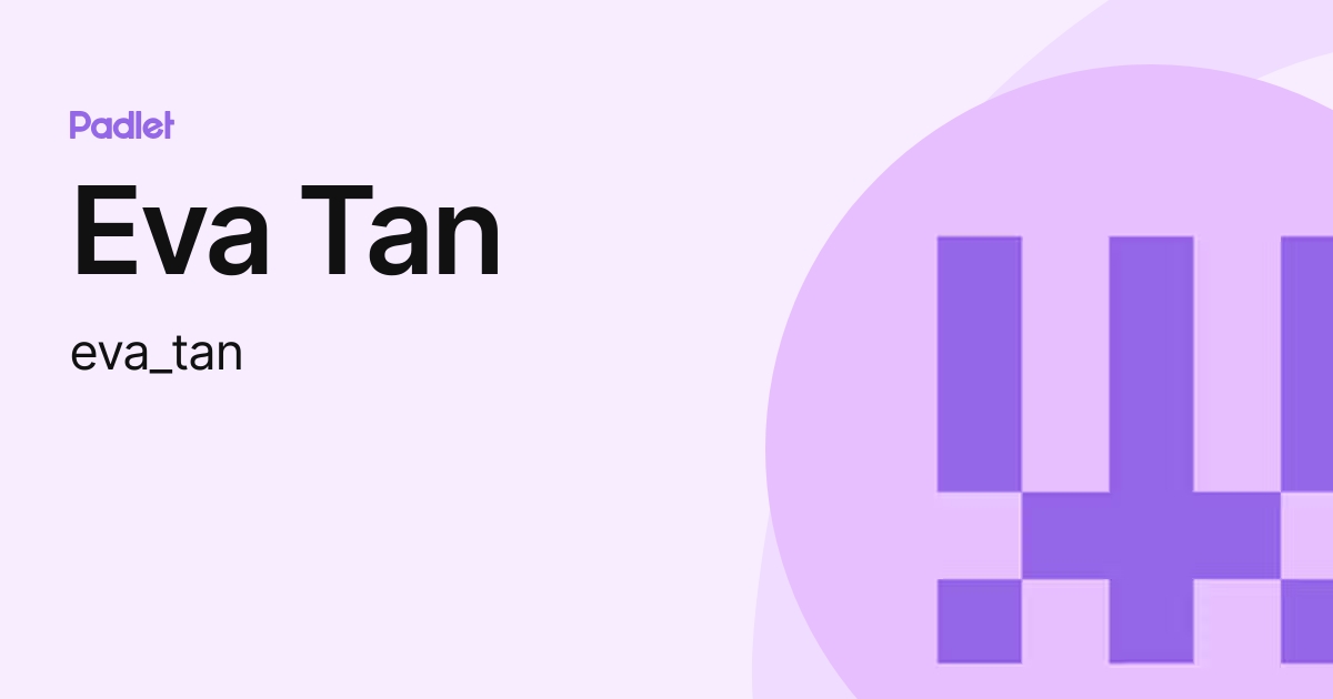 Eva Tan (eva_tan) profile | Padlet