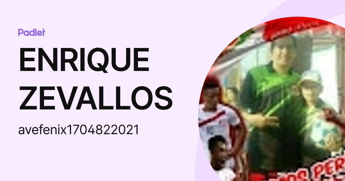 ENRIQUE ZEVALLOS (avefenix1704822021) profile | Padlet