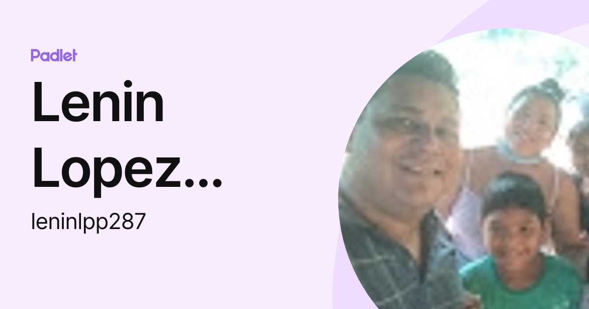 Lenin Lopez Peña (leninlpp287) profile | Padlet