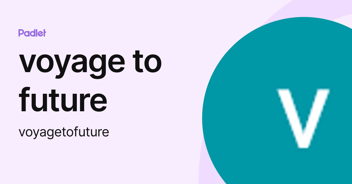 voyage to future (voyagetofuture) profile | Padlet