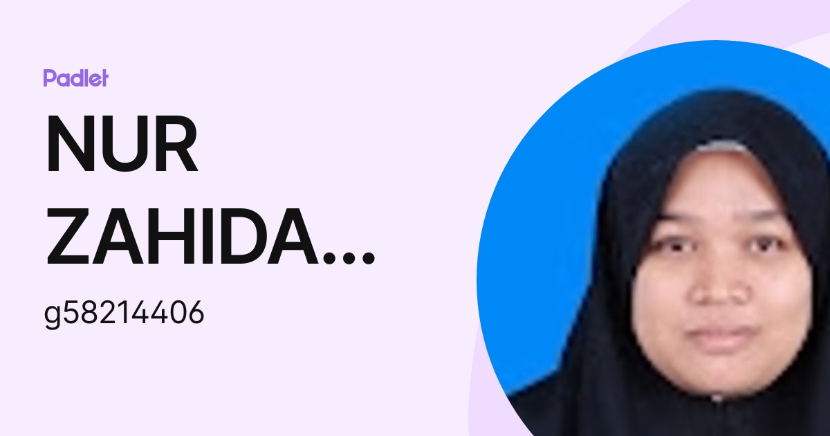 NUR ZAHIDAH BT SHAH KHOLIT Moe (g58214406) profile | Padlet