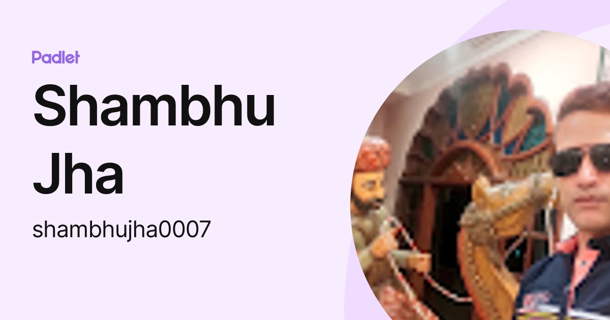 Shambhu Jha (shambhujha0007) profile | Padlet