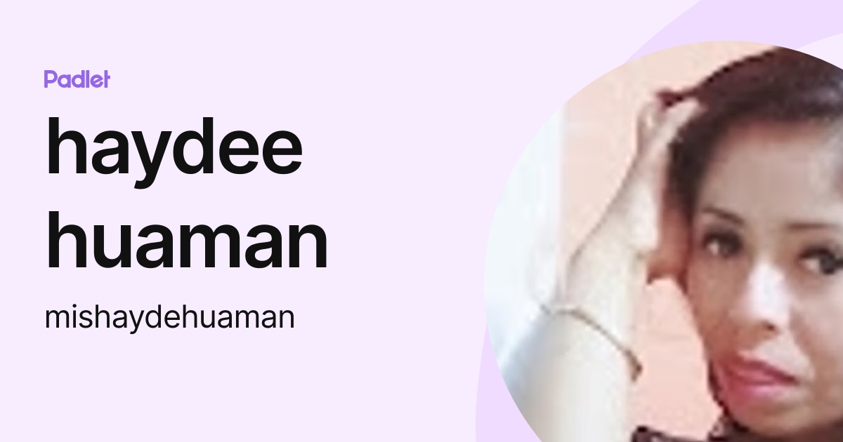 haydee huaman (mishaydehuaman) profile | Padlet