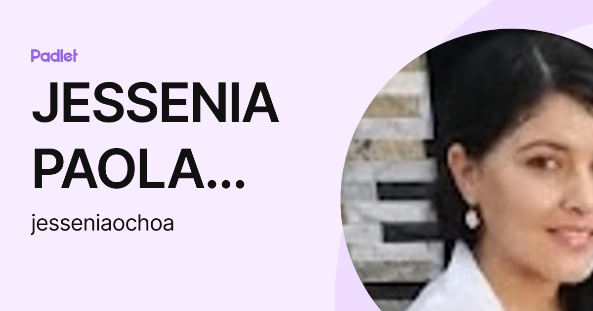 JESSENIA PAOLA OCHOA BUSTAMANTE (jesseniaochoa) profile | Padlet
